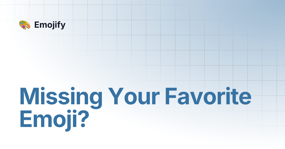 Missing Your Favorite Emoji? | Emojify