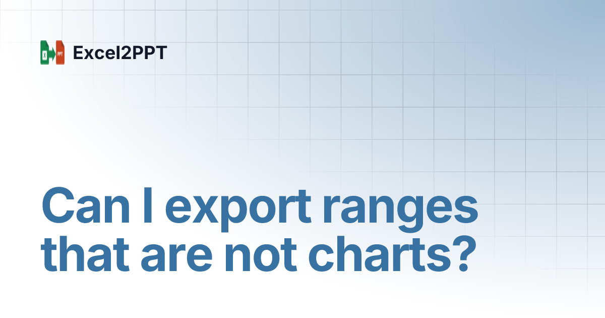 Can I export ranges that are not charts? | Excel2PPT