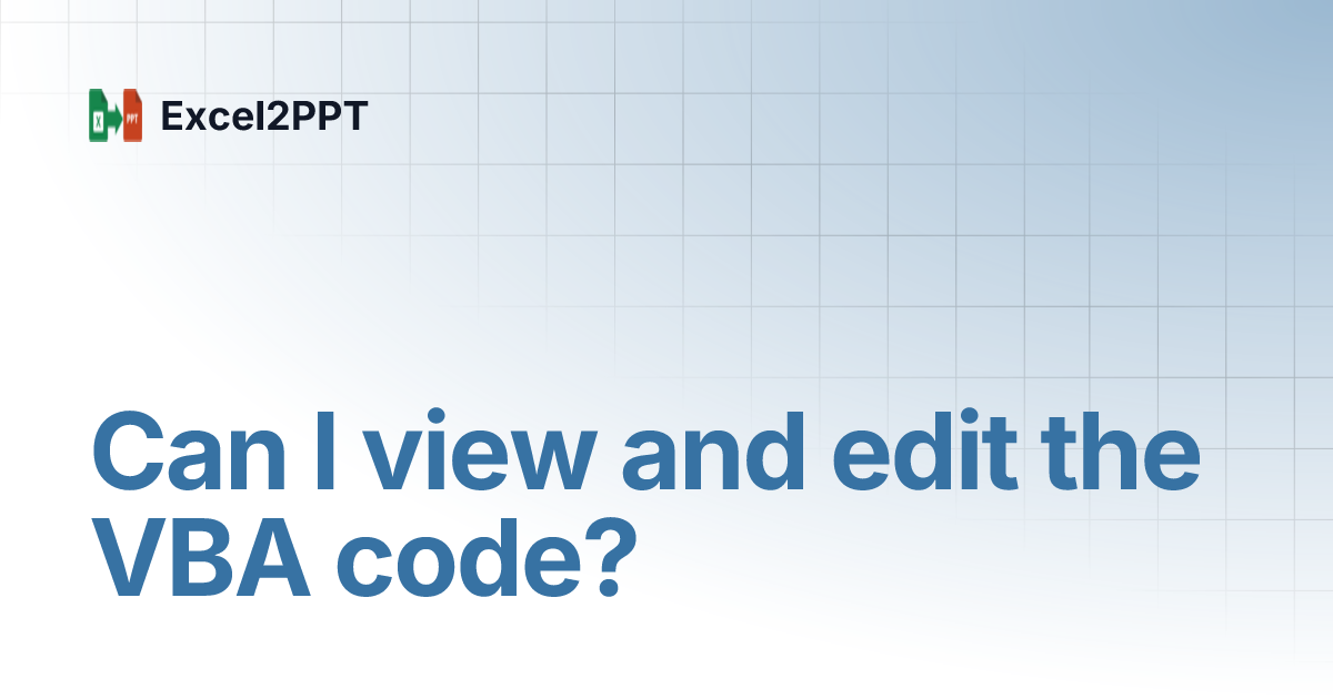 Can I view and edit the VBA code? | Excel2PPT