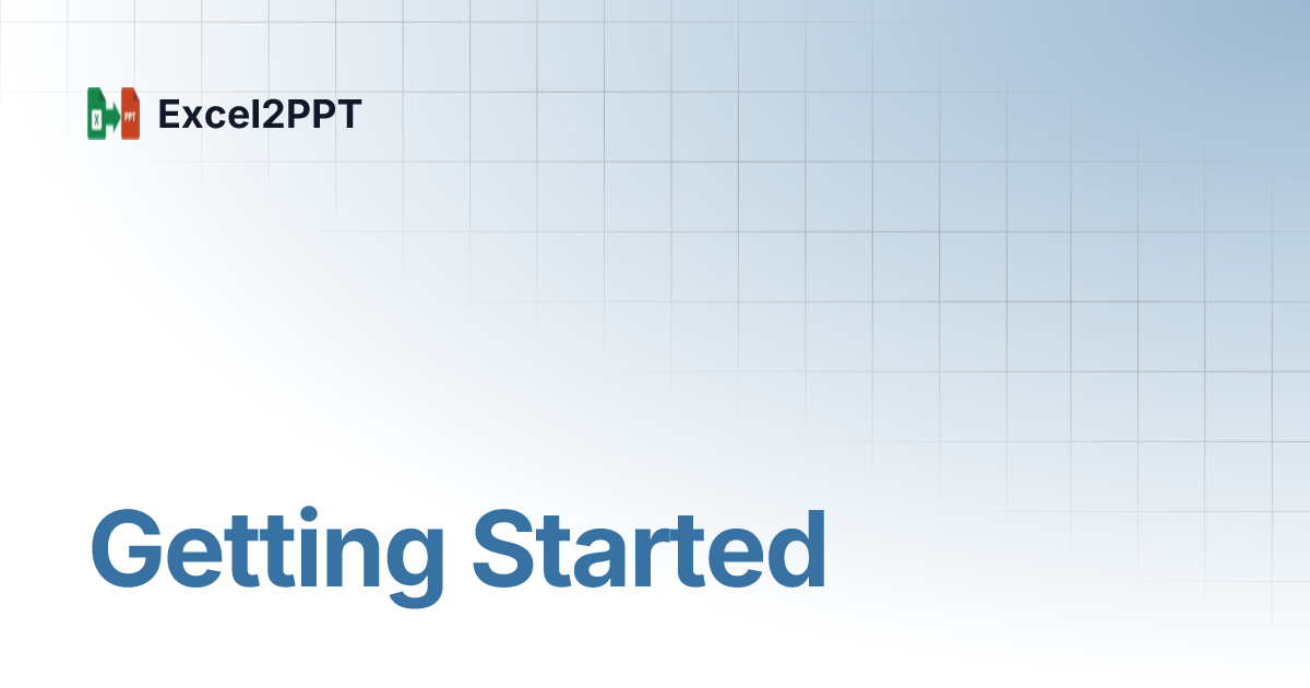 Getting Started | Excel2PPT Getting Started | Excel2PPT