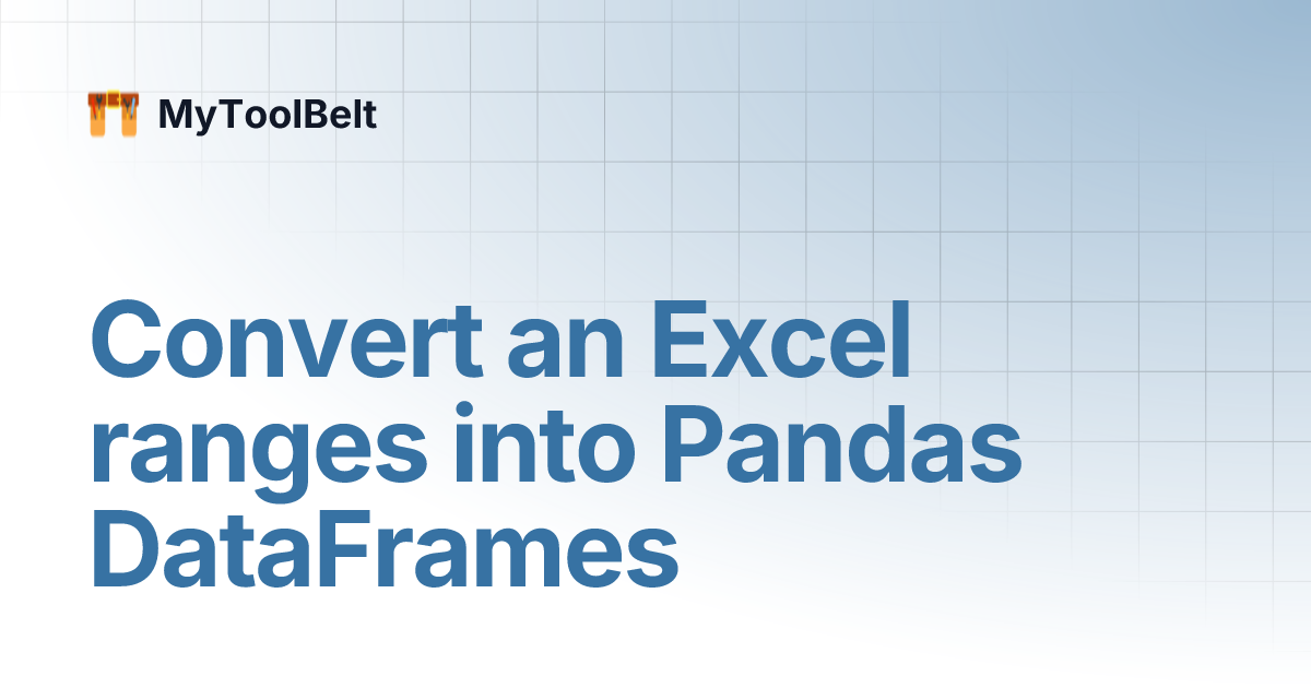 Convert an Excel ranges into Pandas DataFrames | MyToolBelt