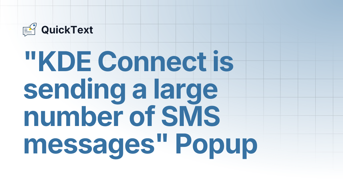 "KDE Connect is sending a large number of SMS messages" Popup | QuickText