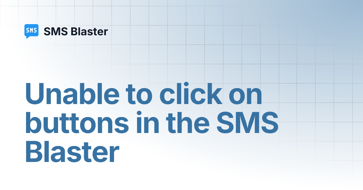 Unable to click on buttons in the SMS Blaster | SMS Blaster