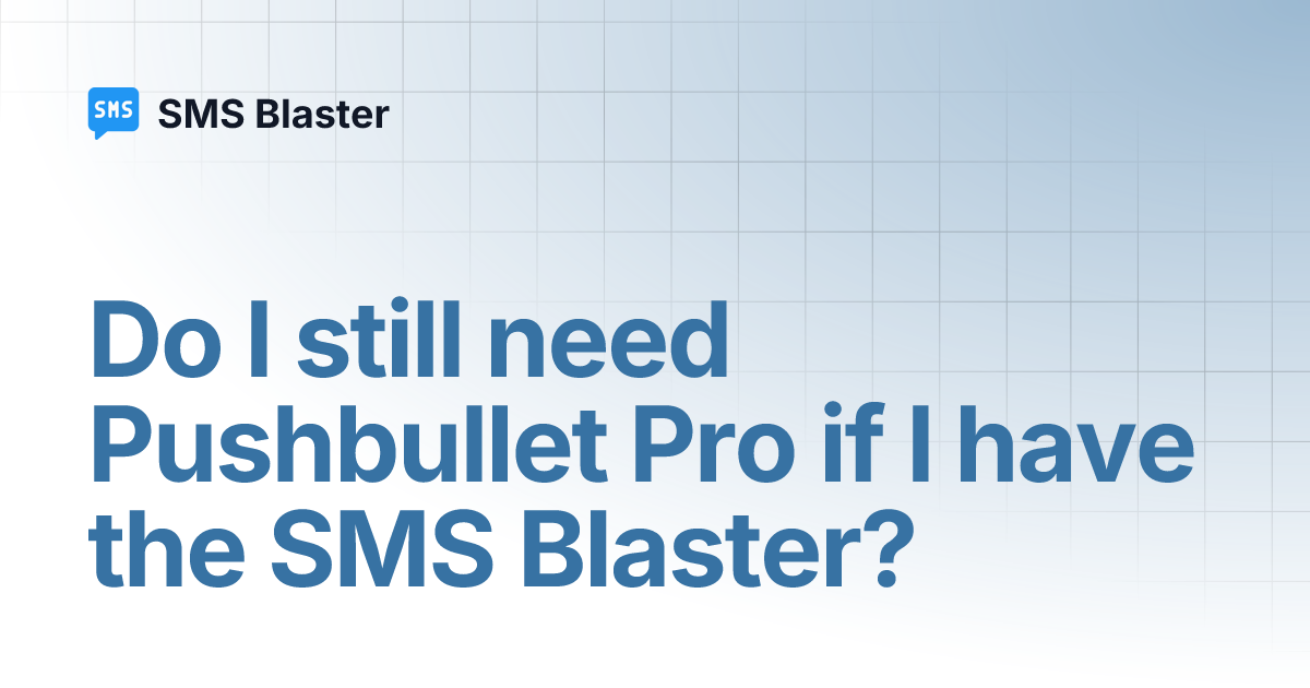 Do I still need Pushbullet Pro if I have the SMS Blaster? | SMS Blaster