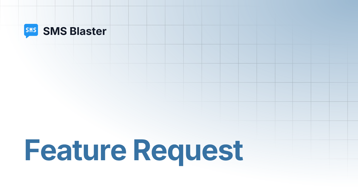 Feature Request | SMS Blaster Feature Request | SMS Blaster