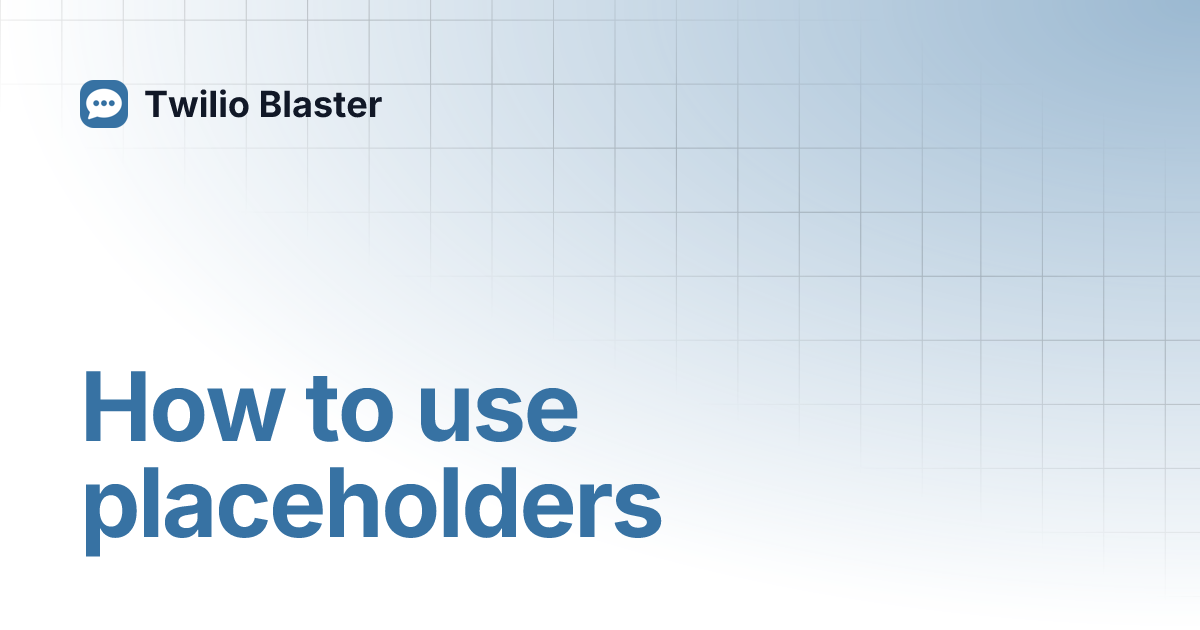 How to use placeholders | Twilio Blaster