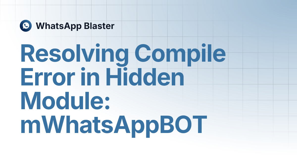 Resolving Compile Error in Hidden Module: mWhatsAppBOT | WhatsApp Blaster