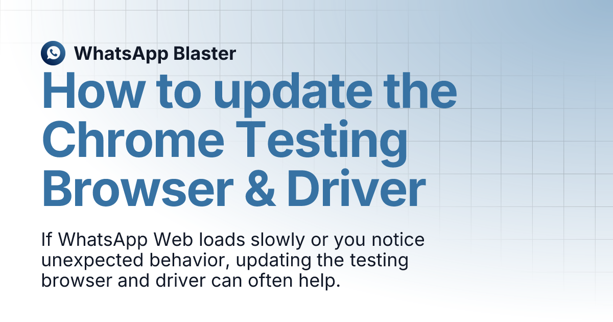 How to update the Chrome Testing Browser & Driver | WhatsApp Blaster
