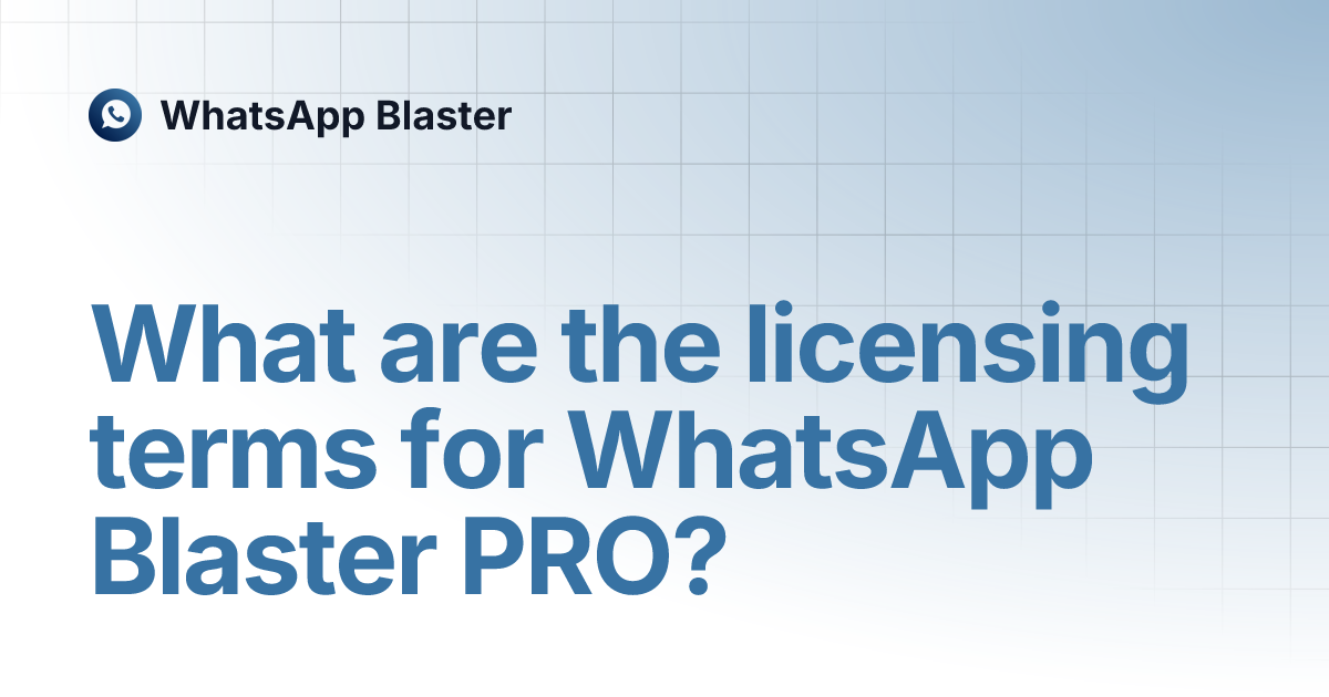 What are the licensing terms for WhatsApp Blaster PRO? | WhatsApp Blaster