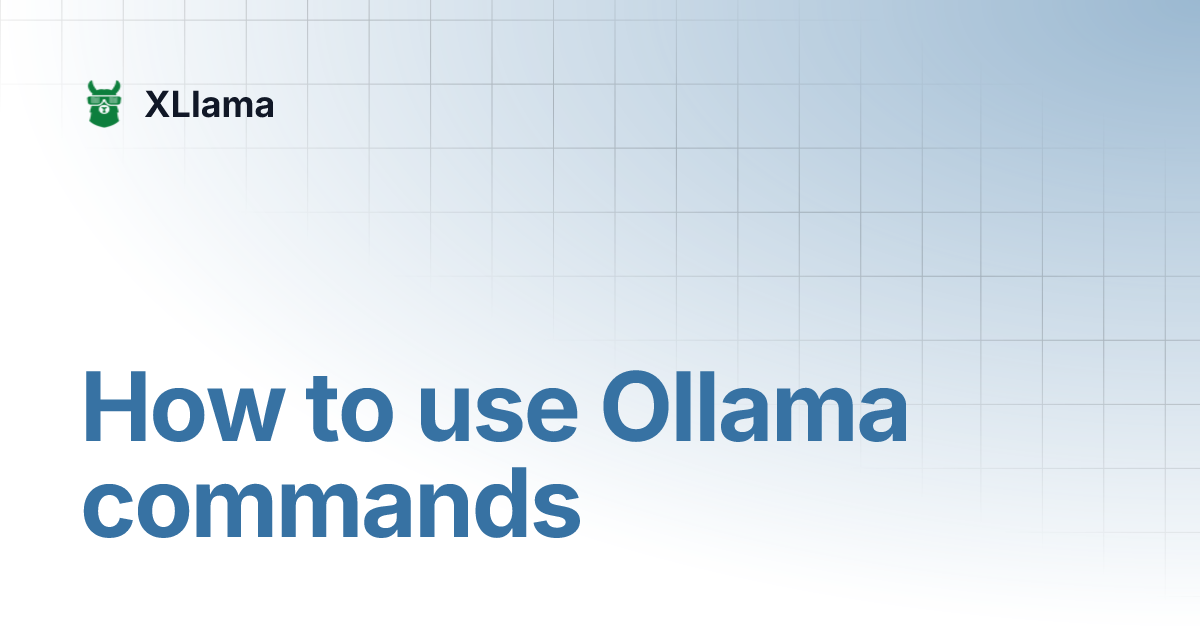 How to use Ollama commands | XLlama